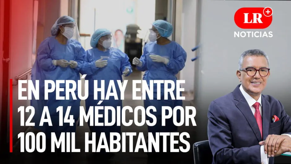 Colegio Médico del Perú informa que hay 12 a 14 médicos por 100 mil ...