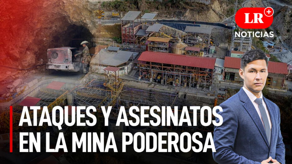 Ataques y asesinatos en la mina la Poderosa en Pataz | LR+ Noticias
